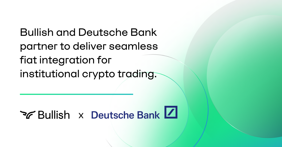 Bullish and Deutsche Bank partner to deliver seamless fiat integration for institutional crypto ...